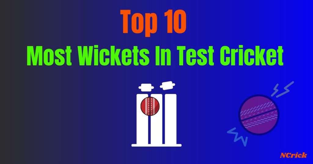 Top 10 : Most Wickets In Test Cricket , Full Time » NCrick